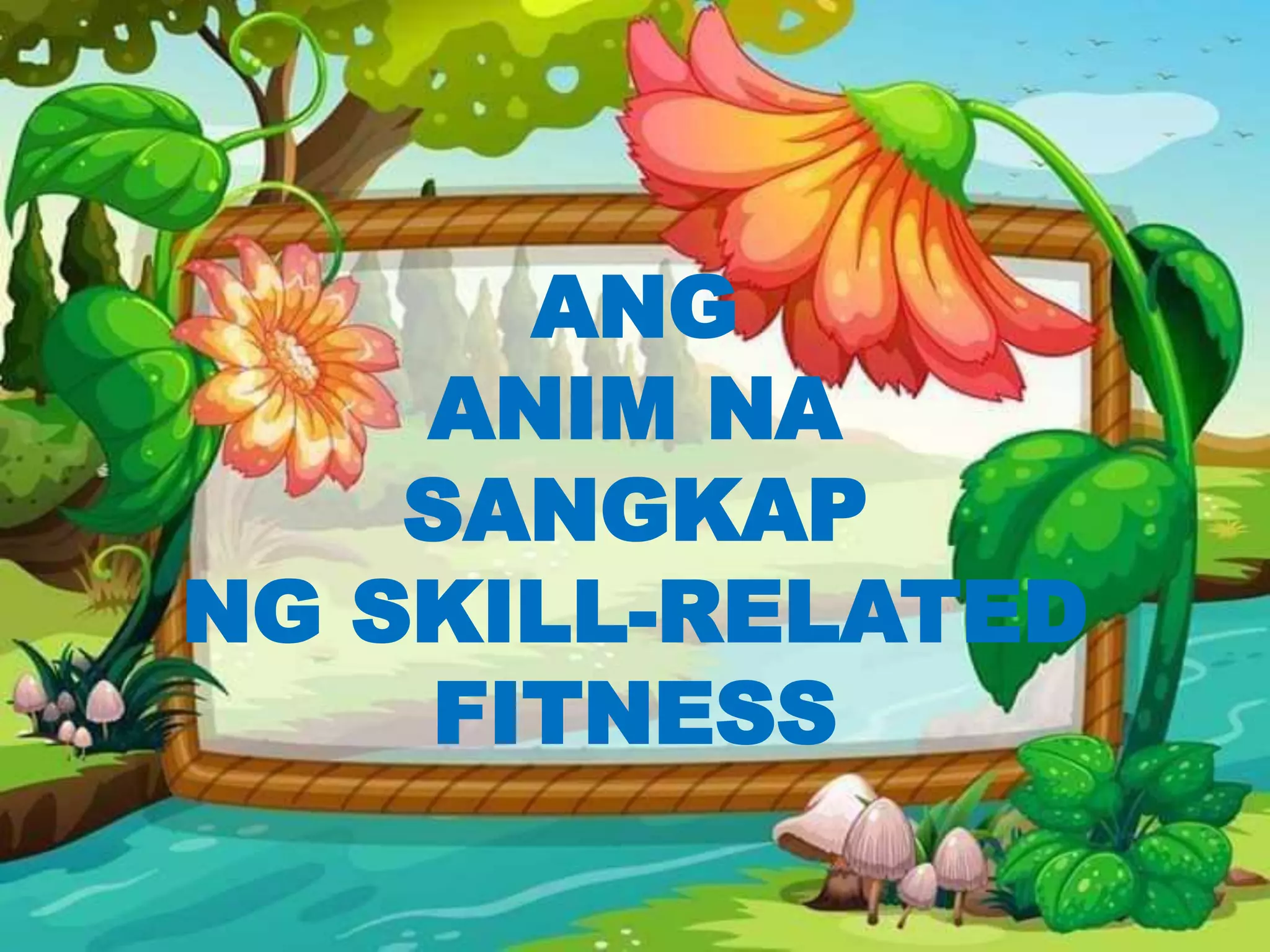 BALIK TANAW SA MGA SANGKAP NG SKILL-RELATED FITNESS.pptx BALIK TANAW SA MGA SANGKAP NG SKILL-RELATED FITNESS.pptx