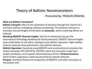 ballistic_nanotransistors_presentationby prasun singhal.pdf