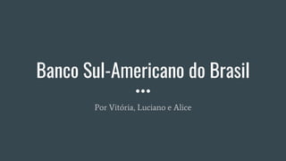 Banco Sul-Americano do Brasil -2023.pptx