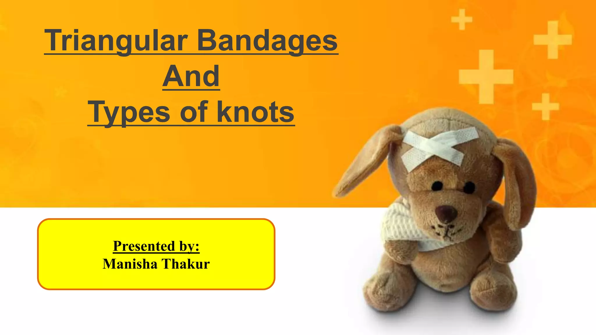 BANDAGING: TRIANGULAR BANDAGING AND CRAVAT, TYPES OF KNOTS | PPTX