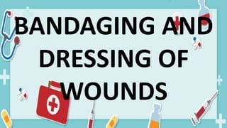 BANDAGING AND DRESSING OF WOUNDS-LESSON 2.pptx