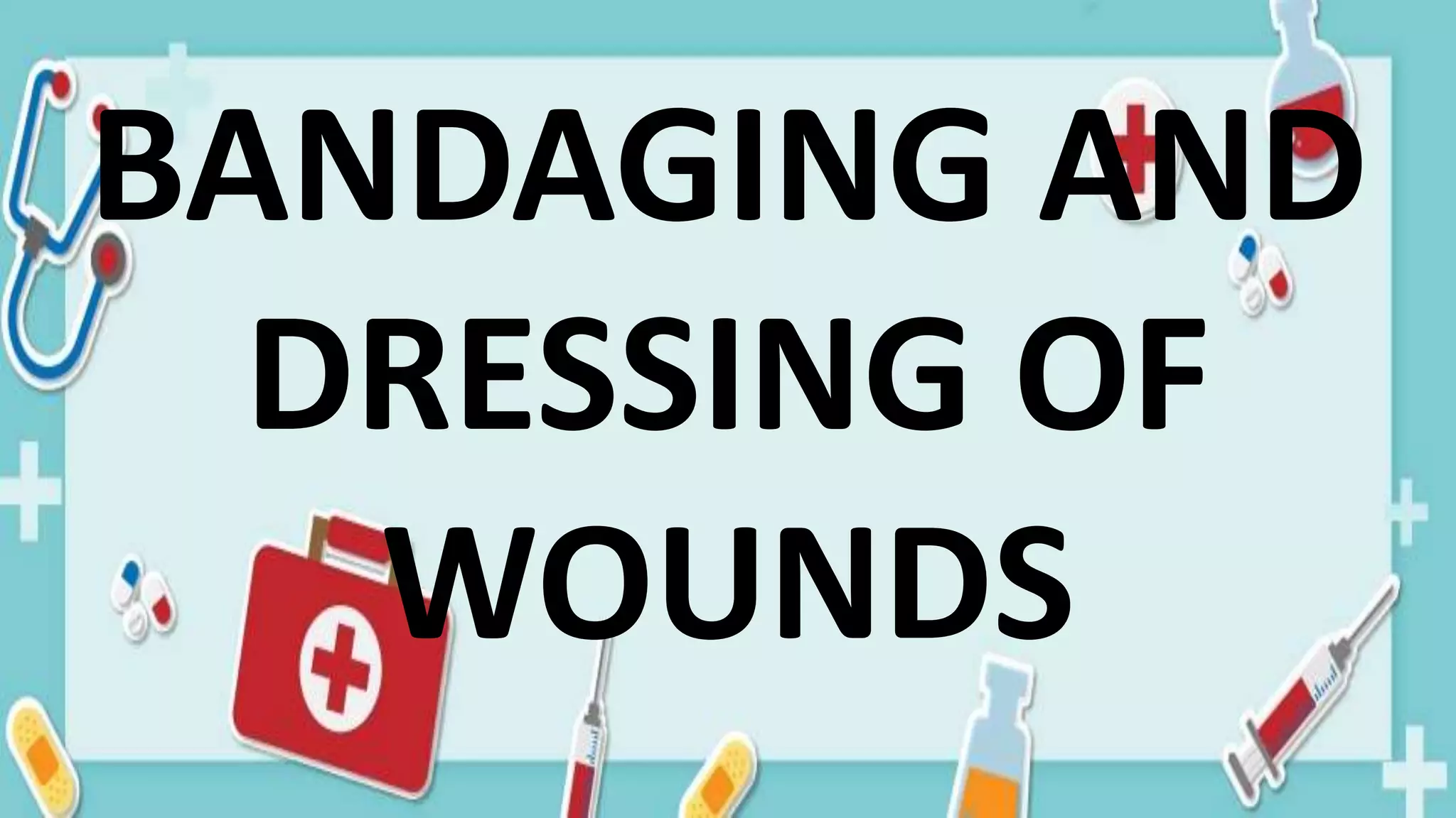 BANDAGING AND DRESSING OF WOUNDS-LESSON 2.pptx