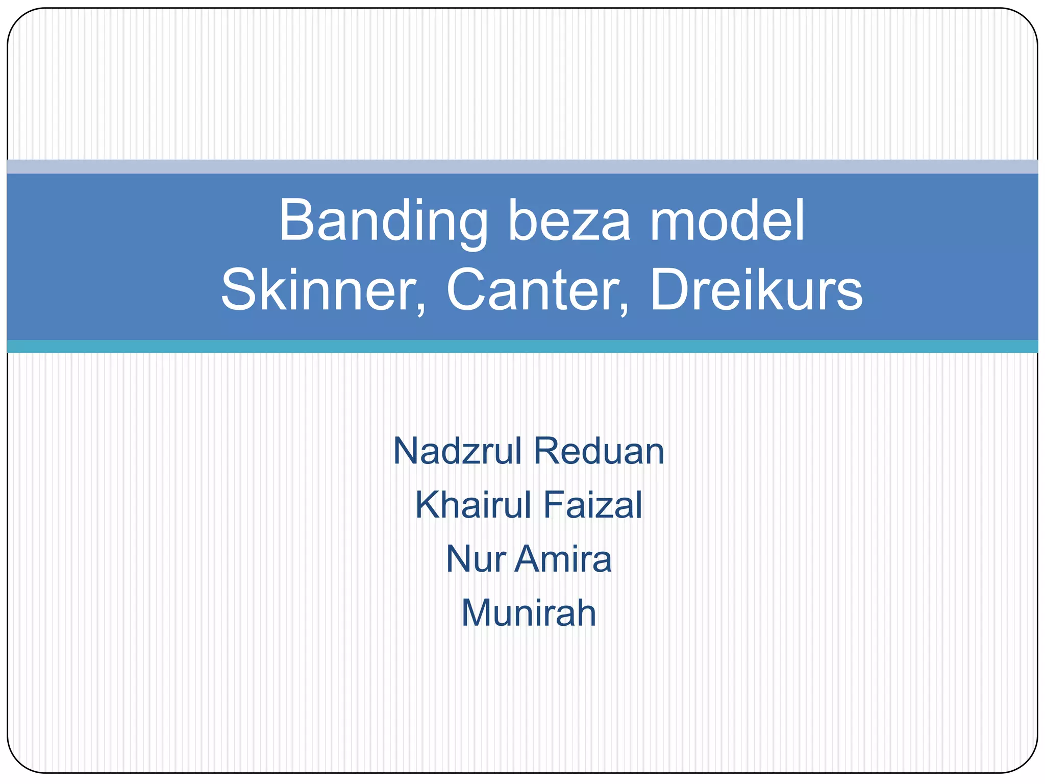 Banding beza model skinner, canter, dreikurs | PPTX