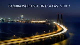 Bandra worli sea link case study | PPTX