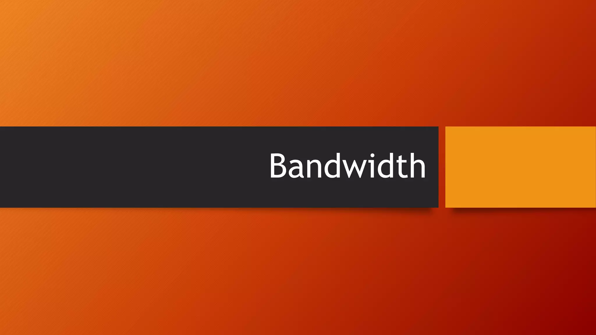 Bandwidth | PPTX