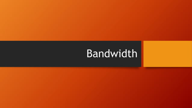 Bandwidth | PPTX | Computer Networking | Computing