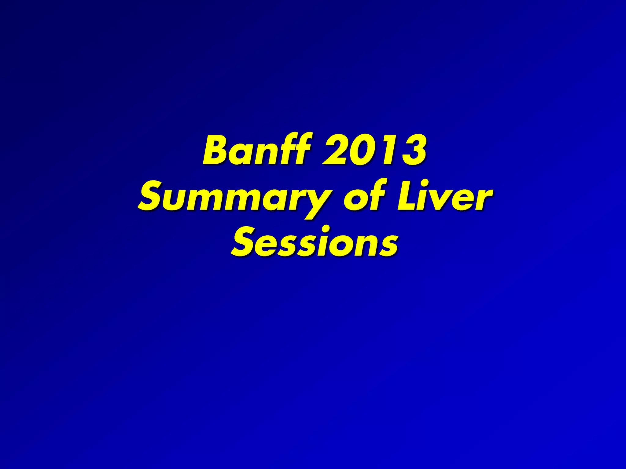 Banff 2013 liver session summary | PPTX