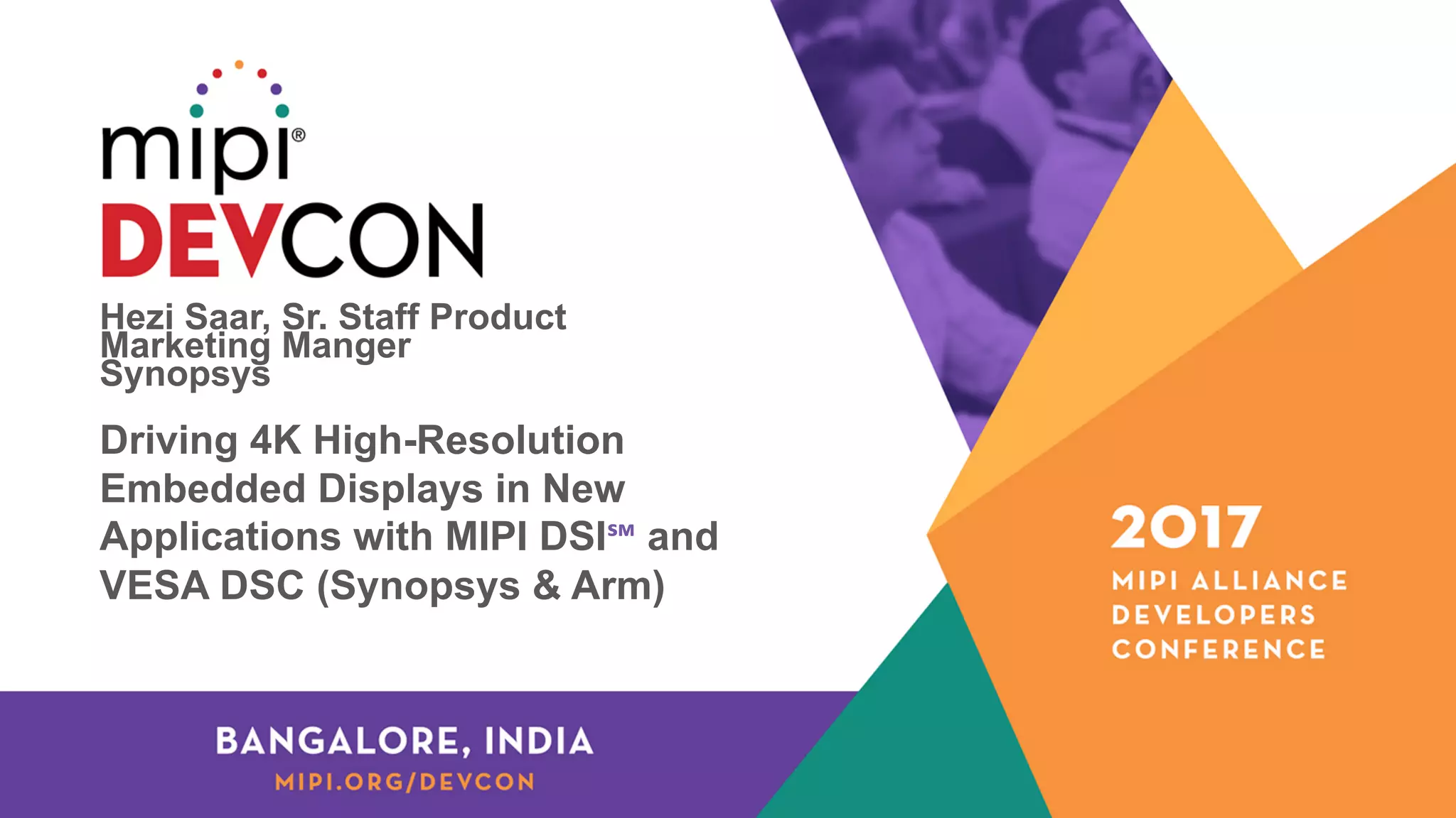 MIPI DevCon Bangalore 2017: Driving 4K High-Resolution Embedded Displays in New Applications ...