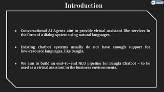 End-to-End Natural Language Understanding Pipeline for Bangla Conversational Agent | PDF