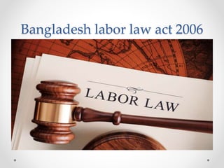 Bangladesh labour law act 2006 | PPTX