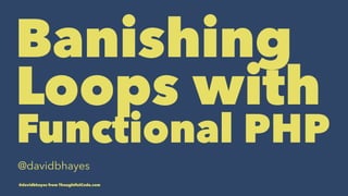 Banishing Loops with Functional Programming in PHP | PPT