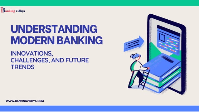 Understanding Modern Banking: Innovations, Challenges, and Future ...