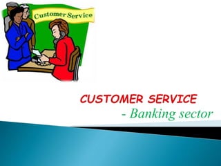 CUSTOMER SERVICE IN BANKING SECTOR | PPTX