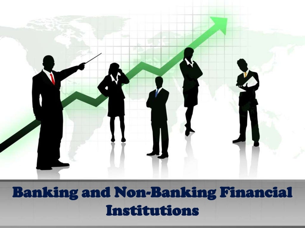 Banking & non banking financial institutions Banking & non banking financial institutions