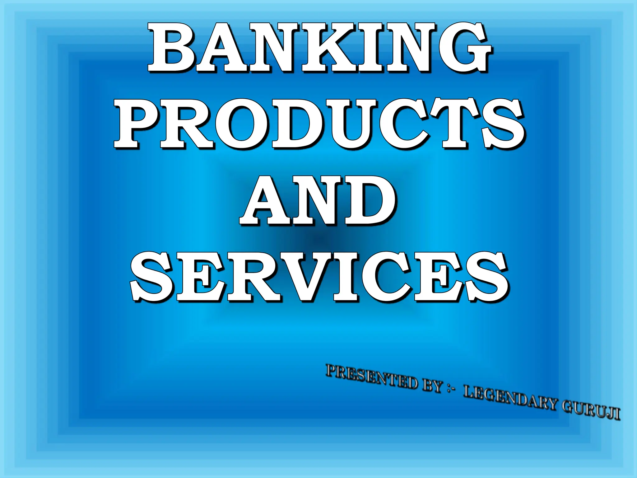 BANKING PRODUCTS AND SERVICES.pptx