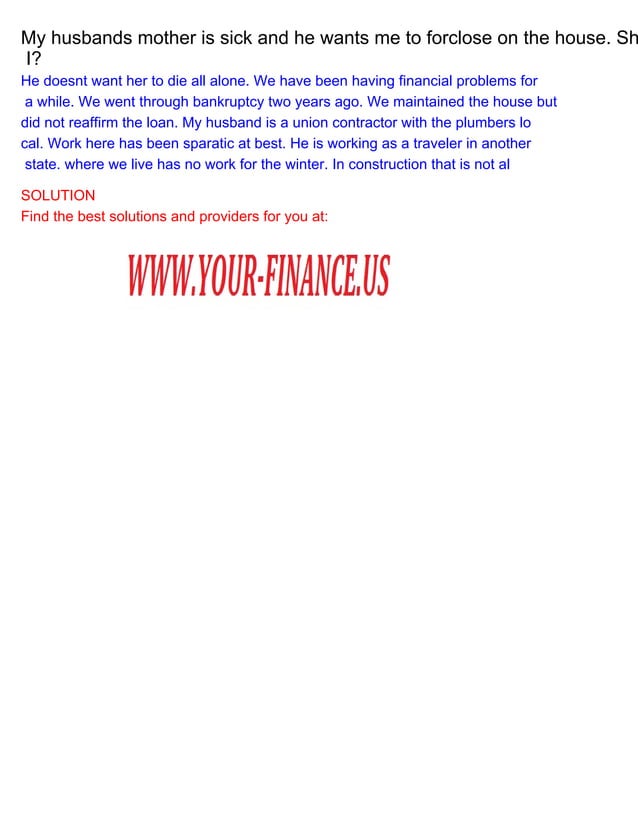 My husbands mother is sick and he wants me to forclose on the house ...