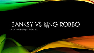 Banksy vs King Robbo | PPTX