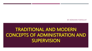 TRADITIONAL AND MODERN CONCEPTS OF ADMINISTRATION AND SUPERVISION.pptx