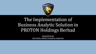 The Implementation of Business Analytic Solution in PROTON Holdings ...