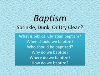 Baptism; Sprinkle, Dunk, Or Dry Clean? | PPTX | Christianity | Religion ...