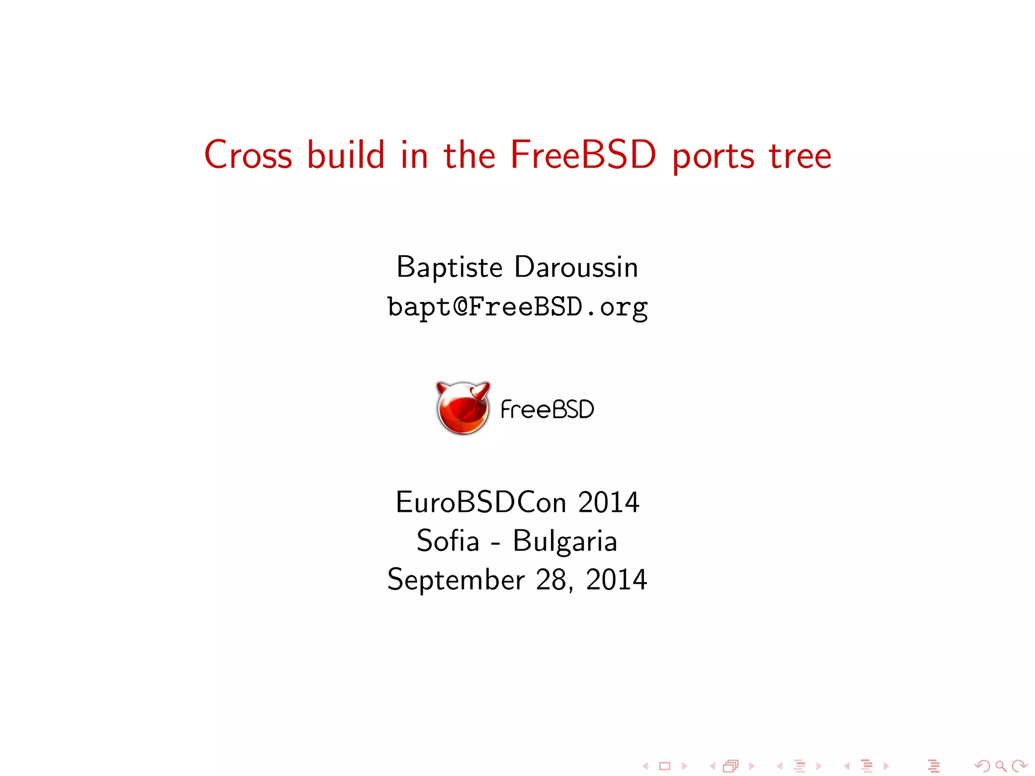 Cross Building the FreeBSD ports tree by Baptiste Daroussin | PPT