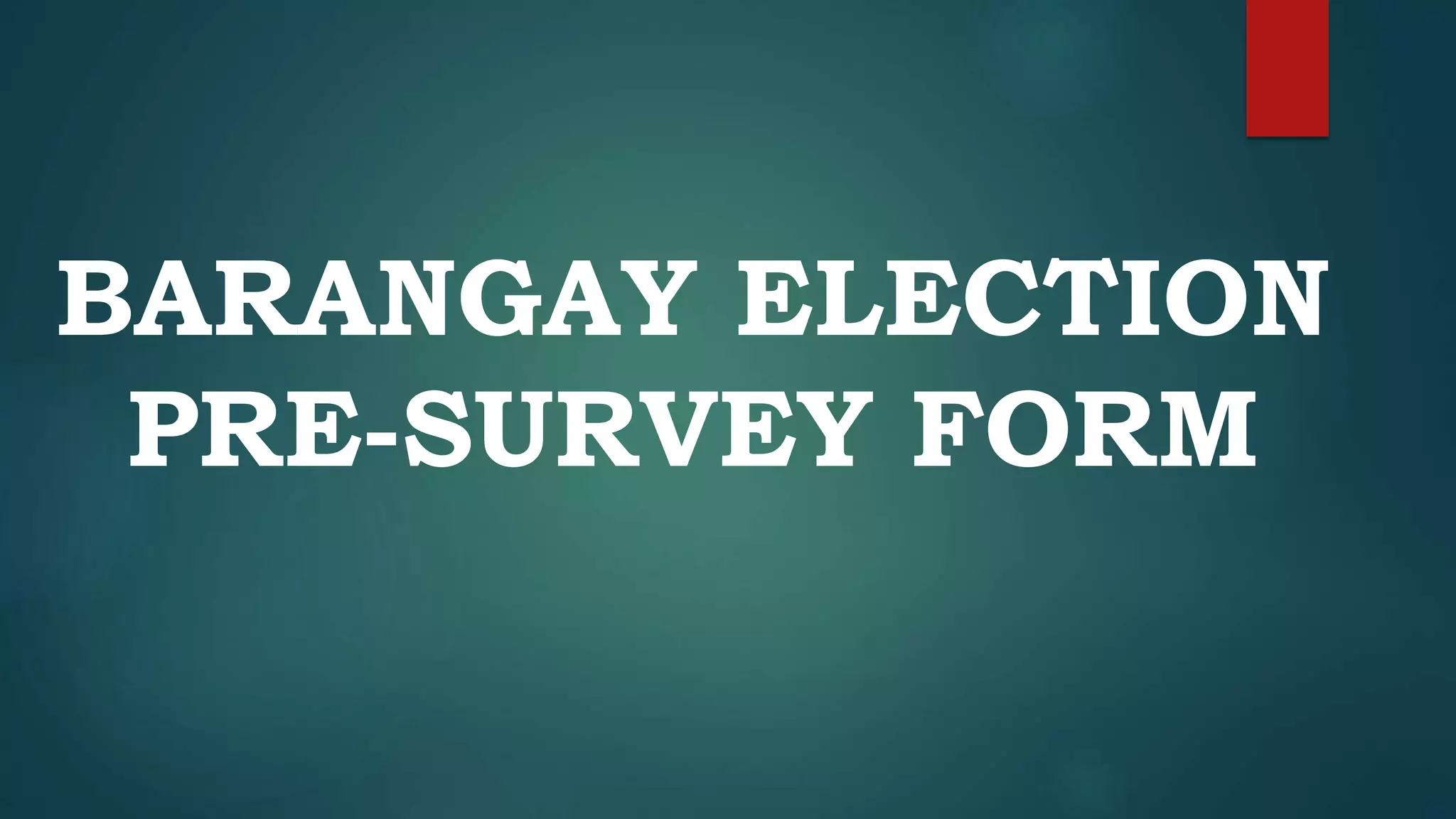 BARANGAY-ELECTION-PRE-SURVEY-FORM- Presentation.pptx | Elections | Politics