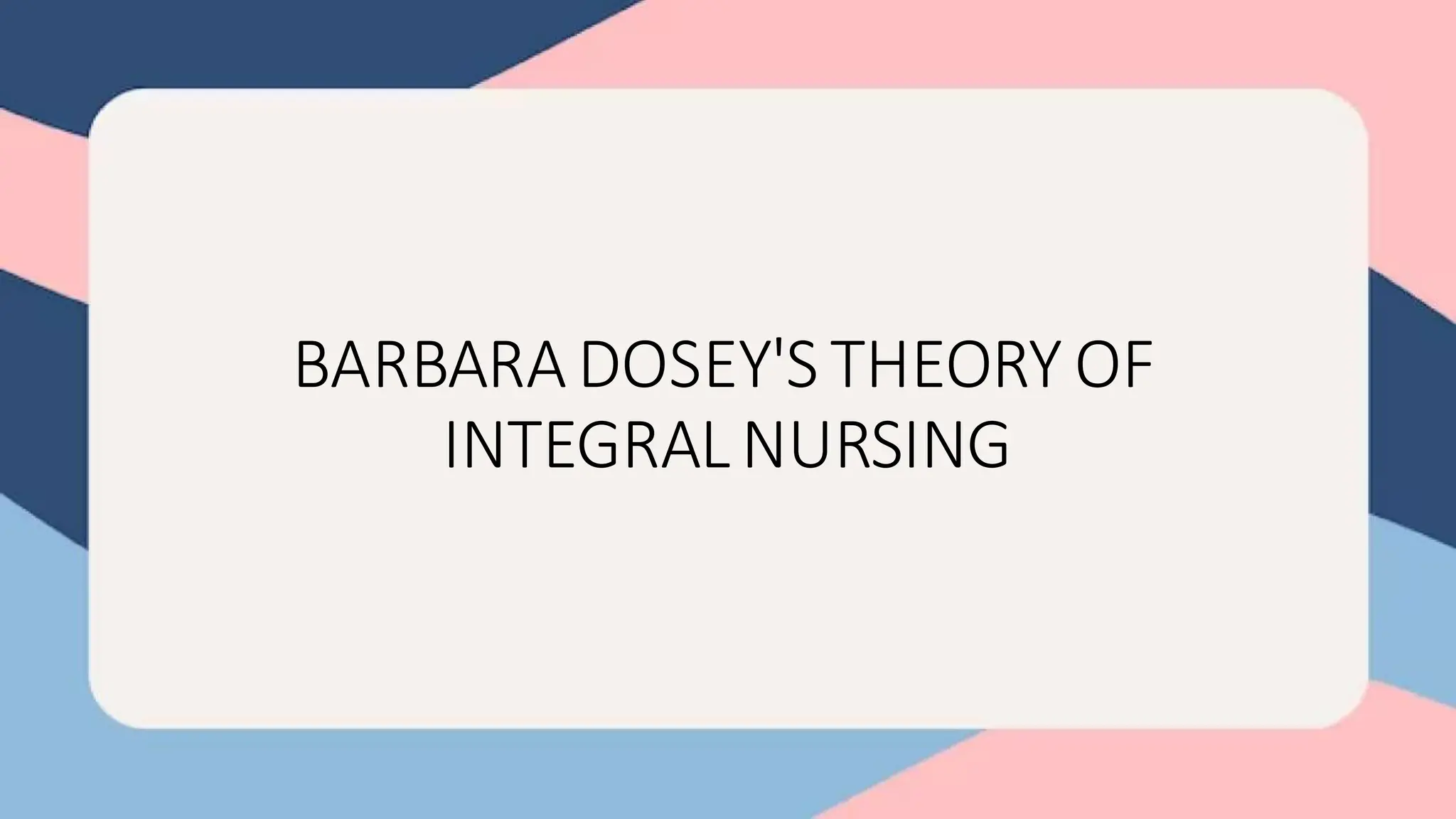 BARBARA DOSEY'S THEORY OF INTEGRAL NURSING(1).pptx