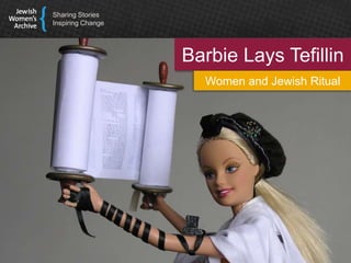 Barbie Lays Tefillin: Discussing Women and Jewish Ritual | PPT