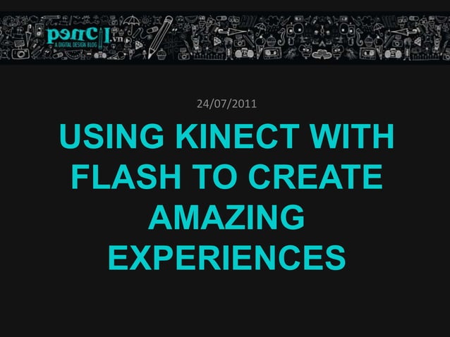 Using Kinect with Flash to create amazing experiences | PPT
