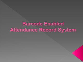 Barcode enabled attendance record system | PPTX