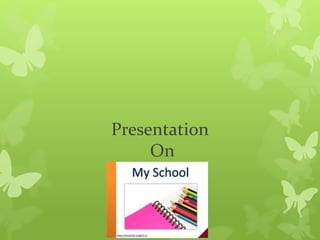 Presentation on MY School | PPTX