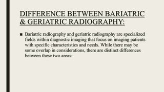 BARIATRIC AND GERIATRIC RADIOGRAPHY.pptx