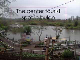 the center tourist spot in bulan | PPTX