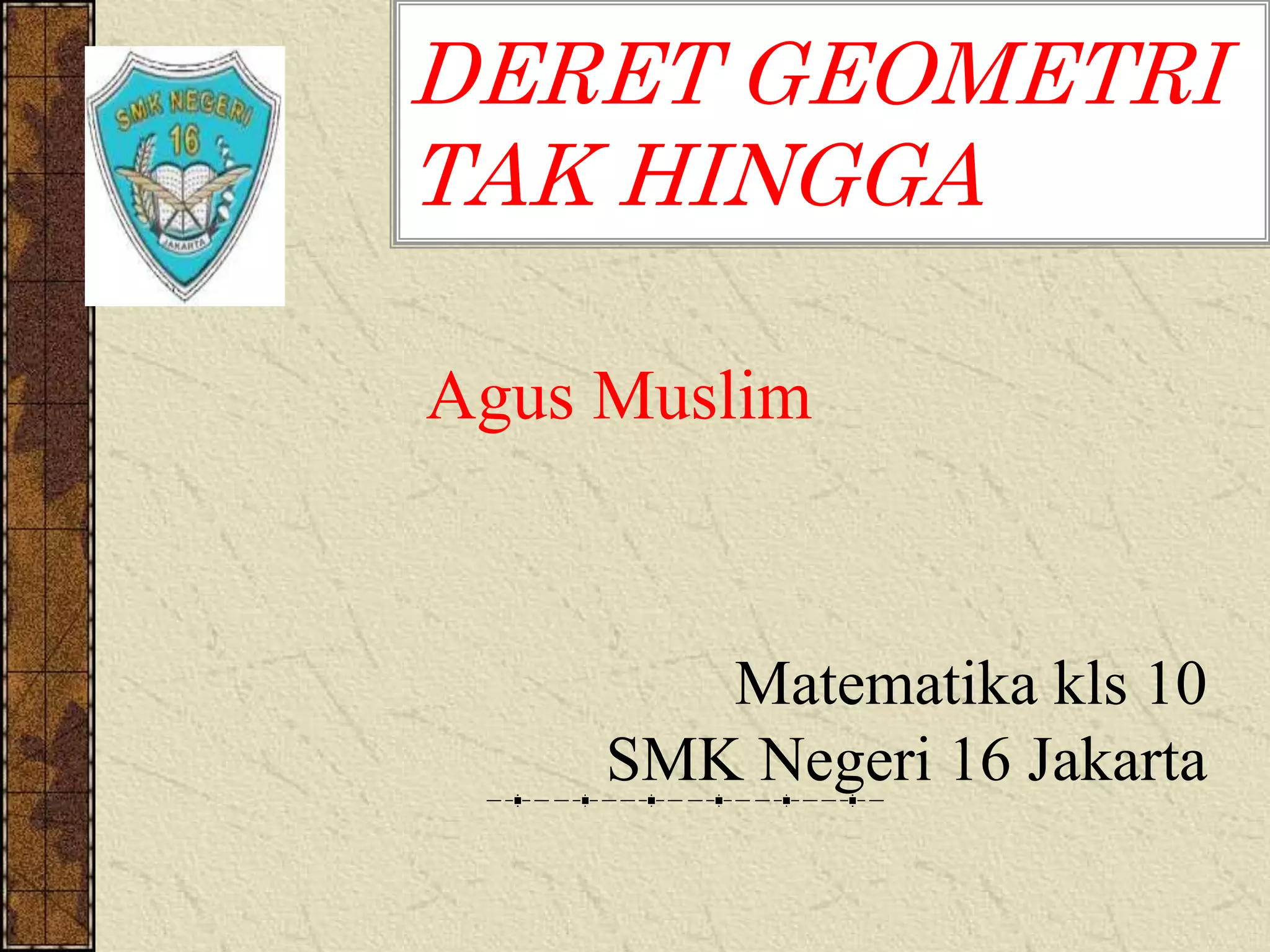 BAHAN AJAR Barisan geometri tak hingga agus muslim | PPT
