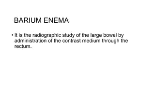 barium enema121 study and its applications .pptx