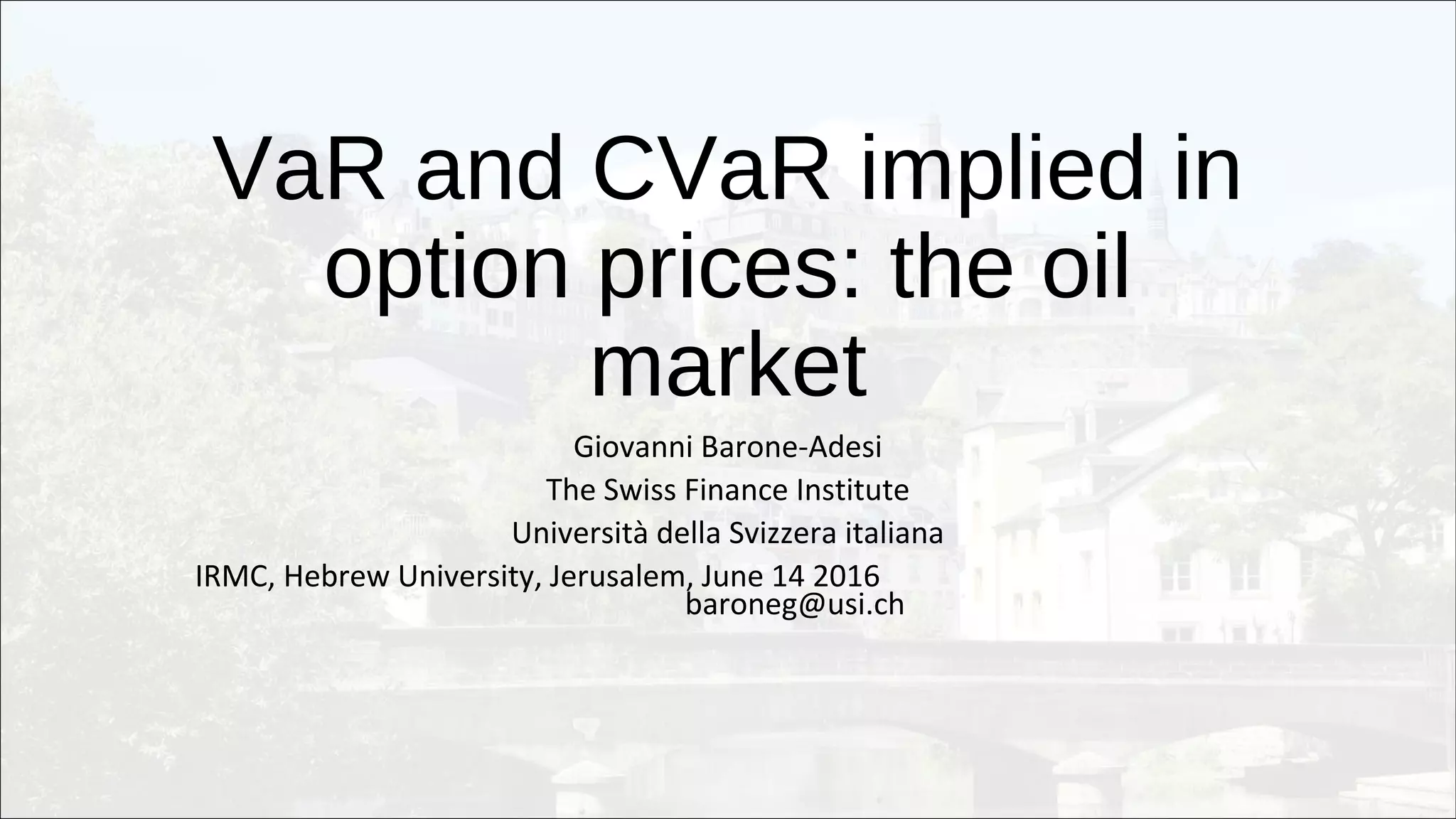 IRMC2016- Keynote Speech - Giovanni Barone Adesi - Lecture title: “Crude Oil Option Implied VaR ...