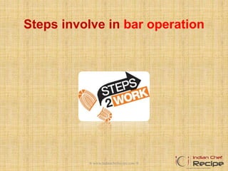 Bar operation by indianchefrecipe @ www.indianchefrecipe.com