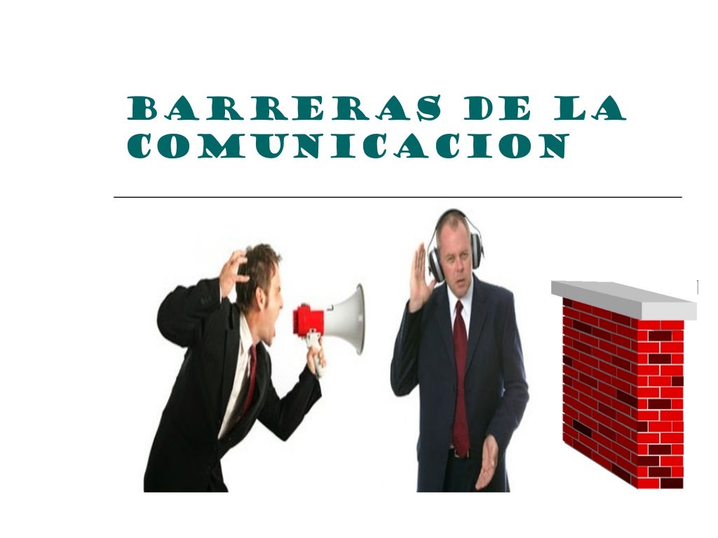 Barreras de la comunicacion Barreras de la comunicacion