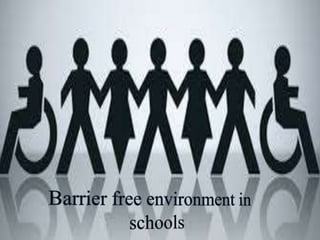 Barrier free environment in schools | PPTX