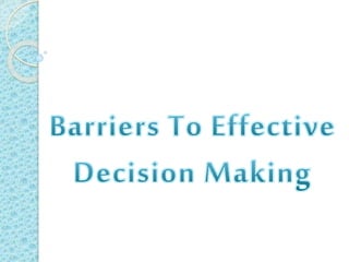 Barriers to effective decision making by jenrap14 | PPTX