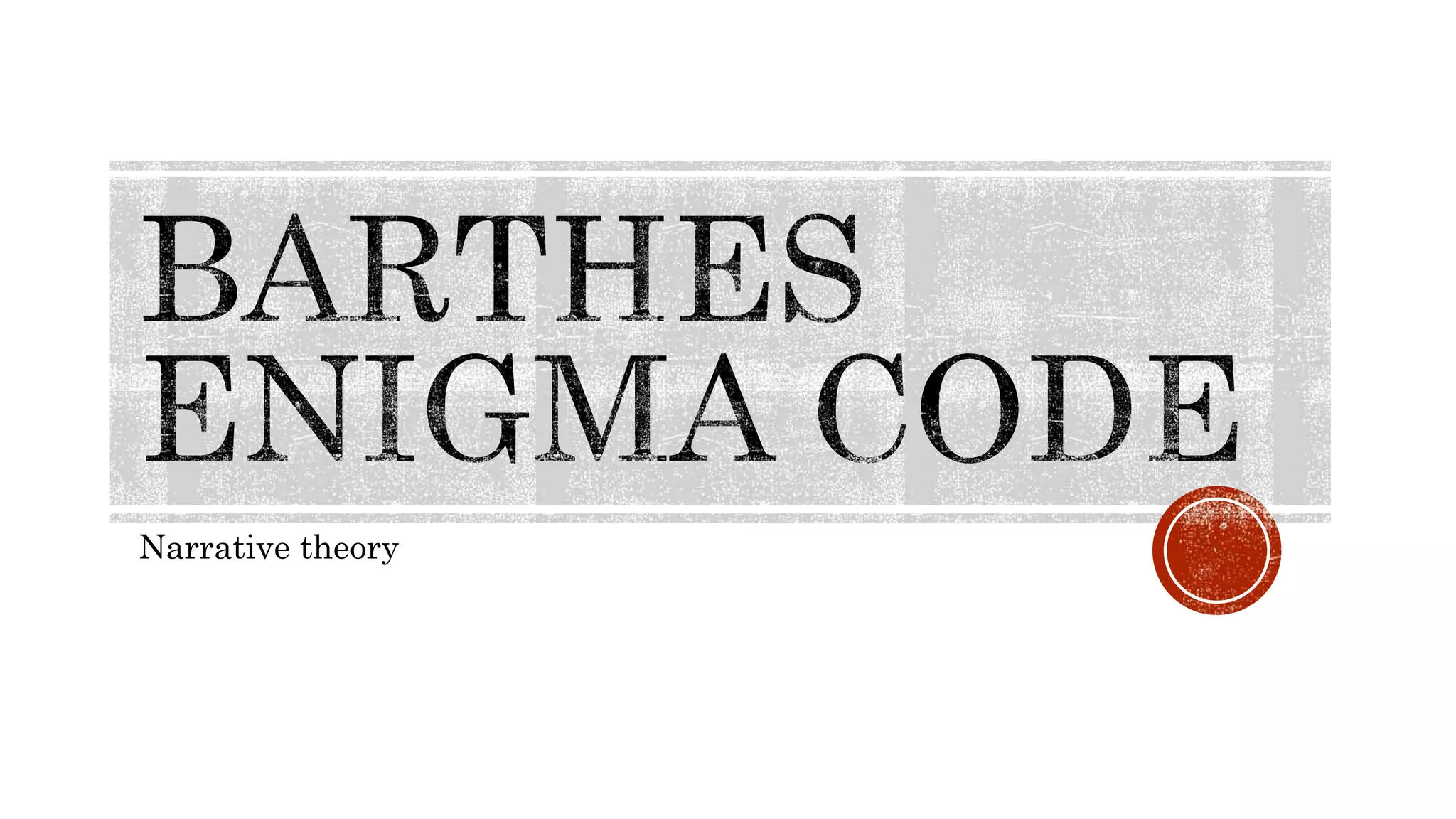 Barthes enigma codes | PPTX