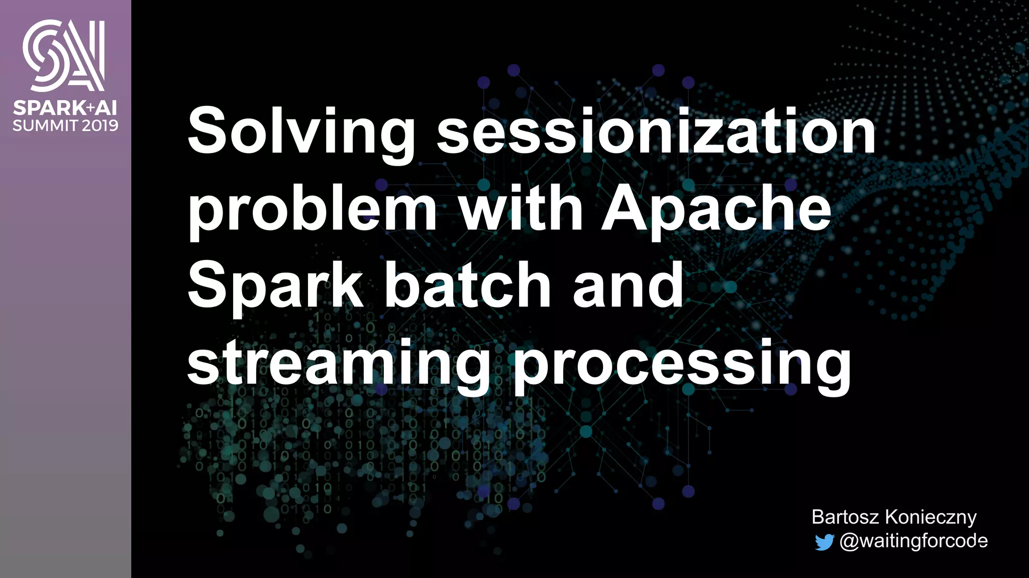 Using Apache Spark To Solve Sessionization Problem In Batch And Streaming Ppt