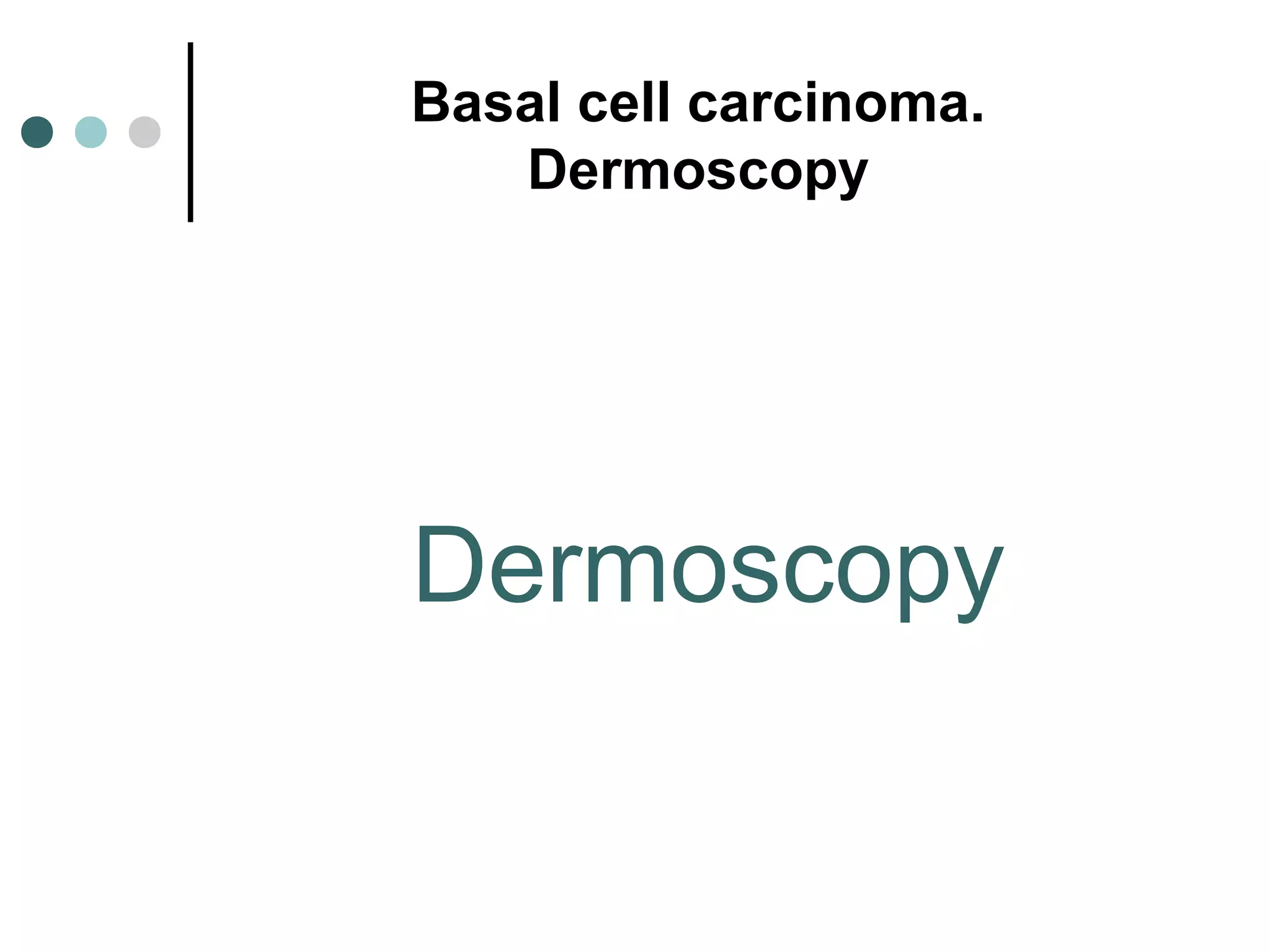Basal cell carcinoma. dermoscopy | PPT