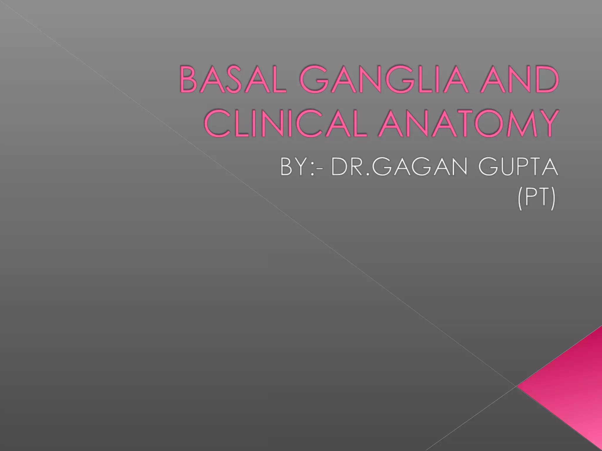Basal ganglia and clinical anatomy, by Dr. Gagan Gupta(PT) | PPT