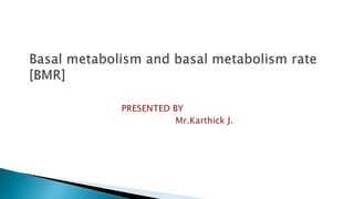 Basal metabolism and basal metabolism rate [BMR].pptx