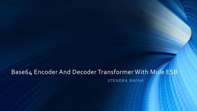 Base64 Encoder And Decoder Transformer With Mule ESB | PPT