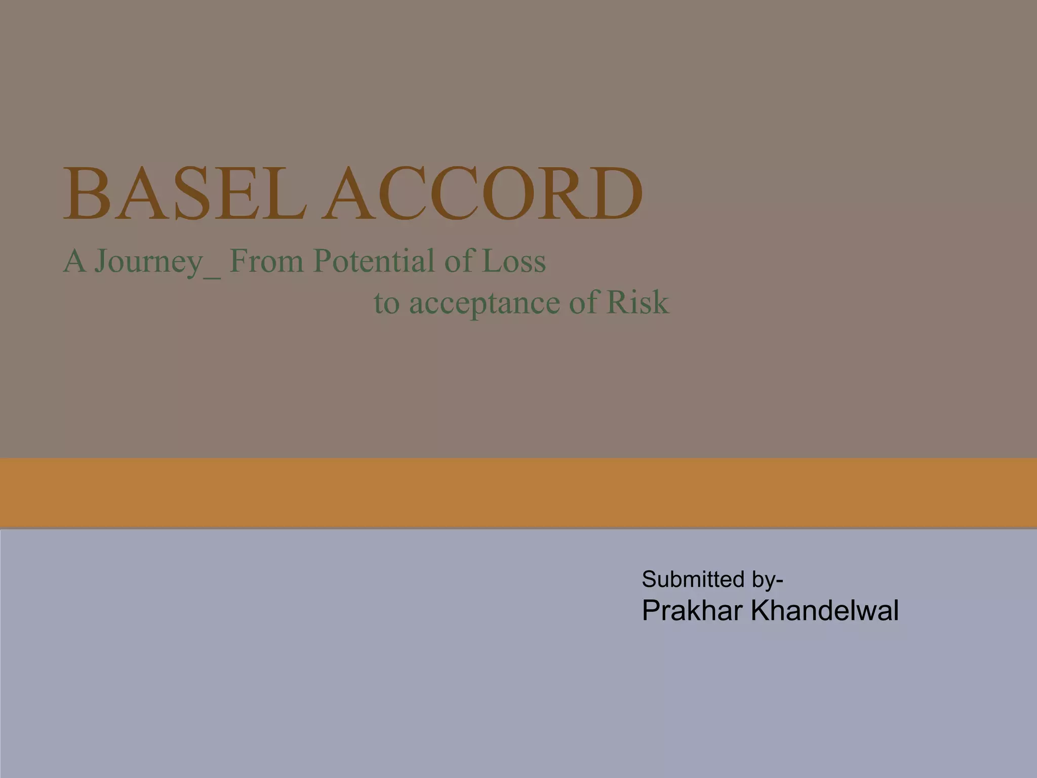 Basel accord; A Journey_ from potential of loss to acceptance of risk | PPT