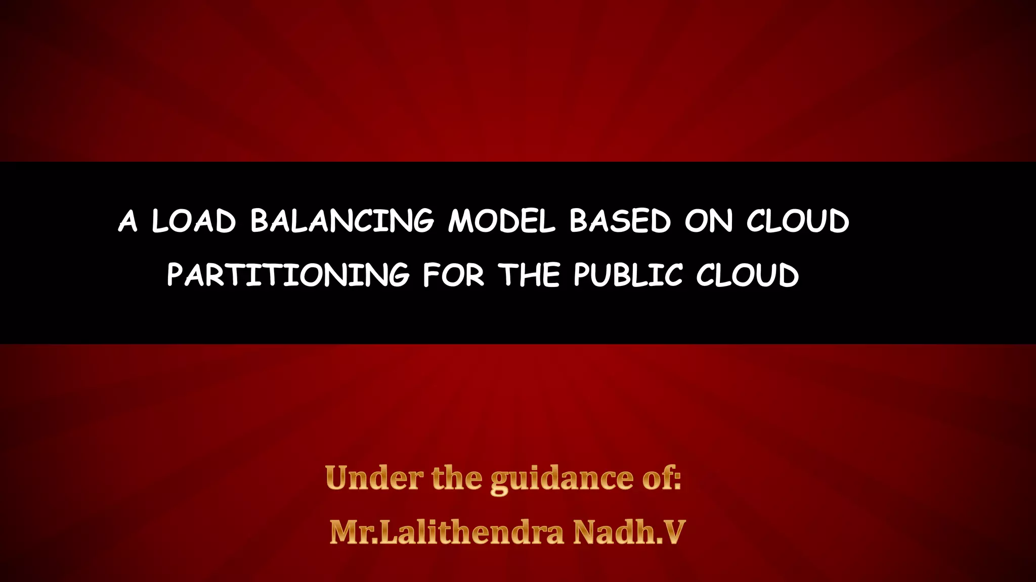 Base paper ppt-. A load balancing model based on cloud partitioning for the public cloud ...