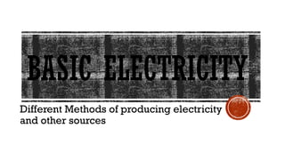Basic-electricity, different methods of producing electricity .pptx