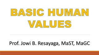 Basic-Human-Values-by-Prof.-Jowi-B-Resayaga-MaST-MaGC.pptx